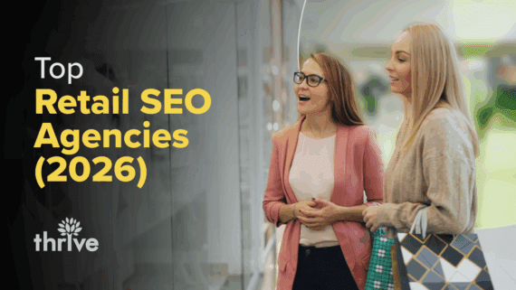 12 Best Retail SEO Companies in 2026 | Thrive Agency